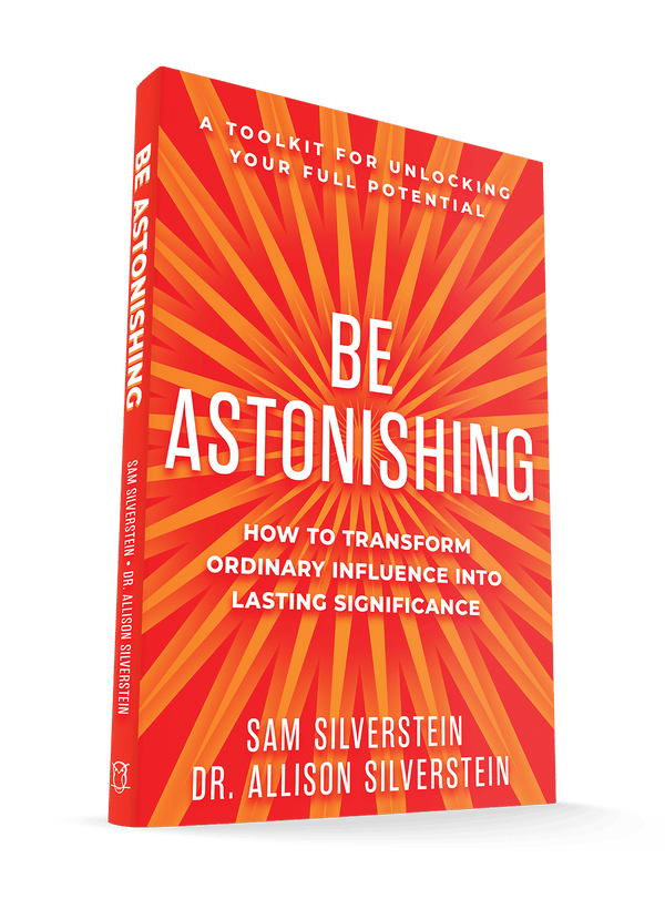 Be Astonishing: How to Transform Ordinary Influence into Lasting ...